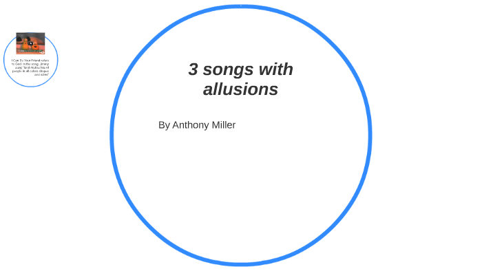 3 songs with allusions by Anthony Miller on Prezi