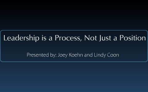 Leadership is a Process, Not Just a Position by Joey Koehn