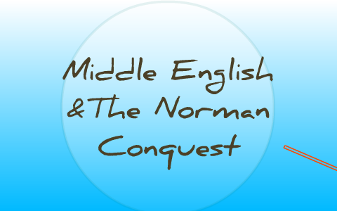 Middle English and The Norman Conquest by Krista Hessey on Prezi