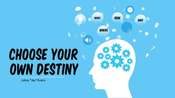 Choose Your Own Destiny by Jahny Evans on Prezi