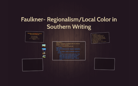 Faulkner- Regionalism/Local Color in Southern Writing by Mira Patel on ...