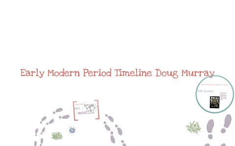 Early Modern Period Timeline by Doug Murray on Prezi