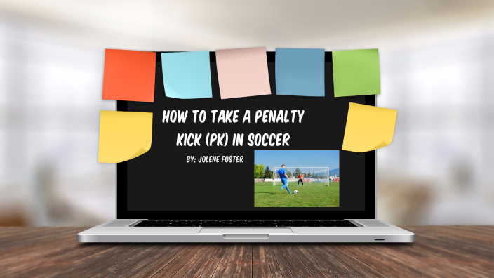 How to Take a Penalty Kick (PK) in Soccer by Jolene Foster on Prezi