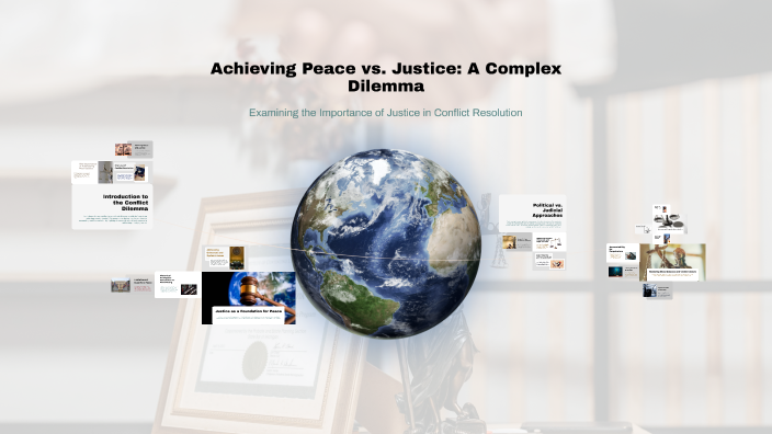 Achieving Peace vs. Justice: A Complex Dilemma by v j on Prezi