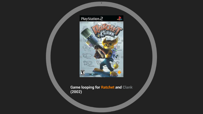 Game looping for Ratchet and Clank (2002) by Mathew Newby on Prezi