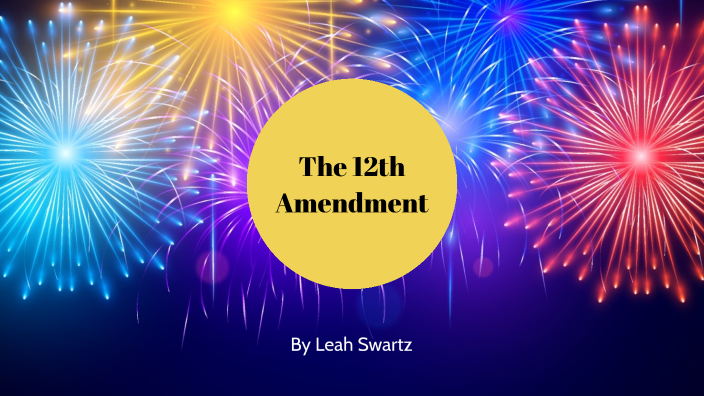 12 Amendment by Leah Swartz on Prezi
