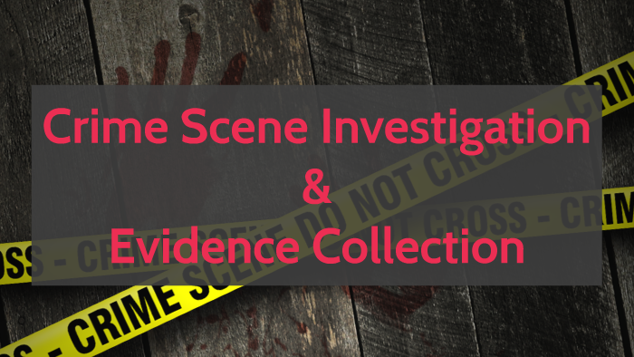 Crime Scene Investigation and Evidence Collection by Will James on Prezi