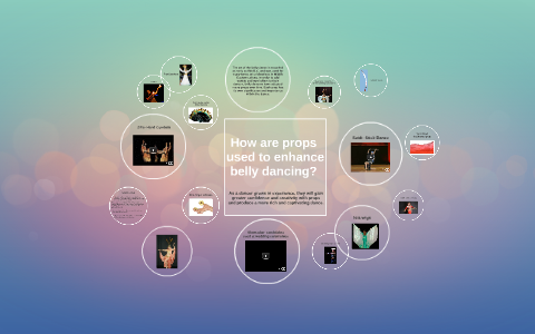 How are props used to enhance belly dancing? by on Prezi