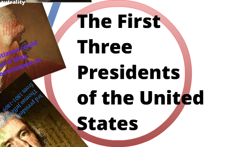 The First Three Presidents of the United States by janira urbina on Prezi