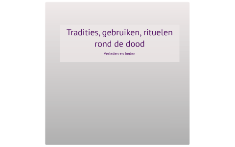 Tradities, gebruiken, rituelen rond de dood by jelmer immink on Prezi