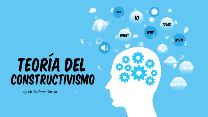 Teoría del Constructivismo by Enrique Garcia on Prezi