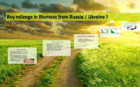 Any mileage in Biomas from Russia / Ukraine ? by Lisa Hemmings on Prezi