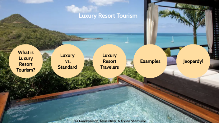Luxury Resort Tourism by Tea Goodmanson on Prezi