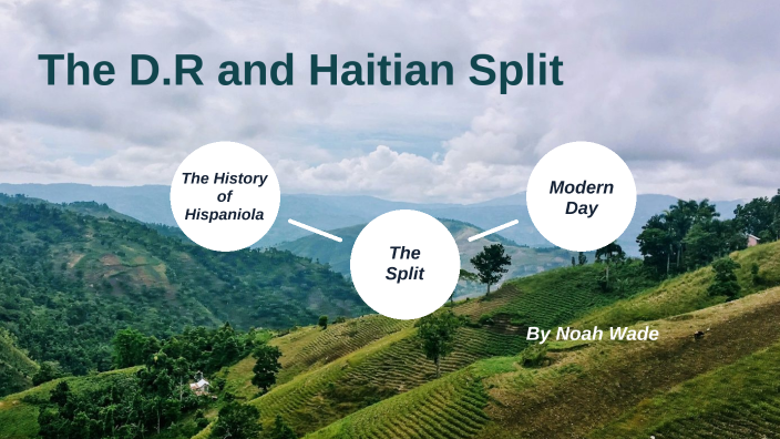The Dominican Republic and Haitian Split by Noah Wade on Prezi