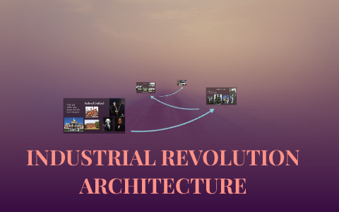 INDUSTRIAL REVOLUTION ARCHITECTURE by Darla Vue on Prezi