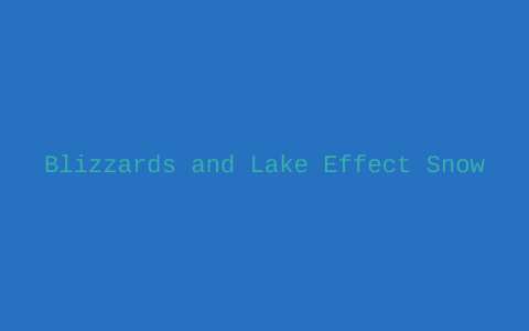 Lake Effect Snow and Blizzards by alejandro medina on Prezi