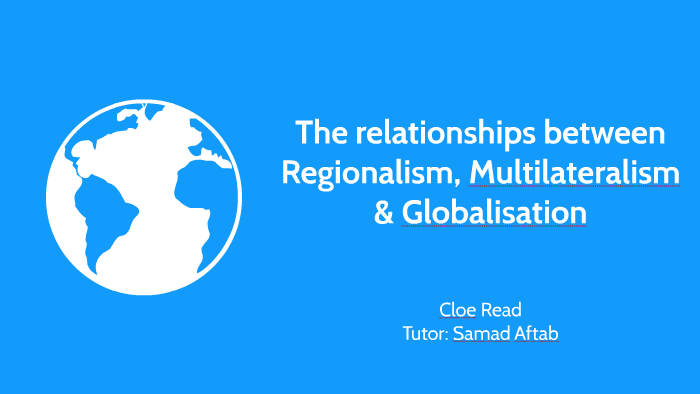 Relationships between Regionalism, Multilateralism and Globalisation by ...