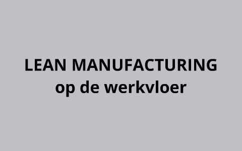 Lean manufacturing op de werkvloer by Yvo Michiels on Prezi