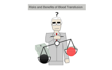 Risks and Benefits of Blood Transfusion by Meyyappan Arunachalam on Prezi