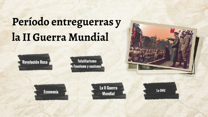 Período de entreguerras y la II Guerra Mundial by CAROLINE RAMOS DIZON on Prezi