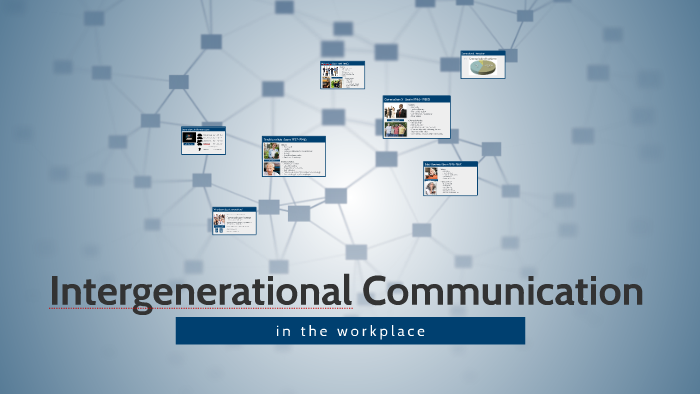 Intergenerational Communication by Linda Brown on Prezi