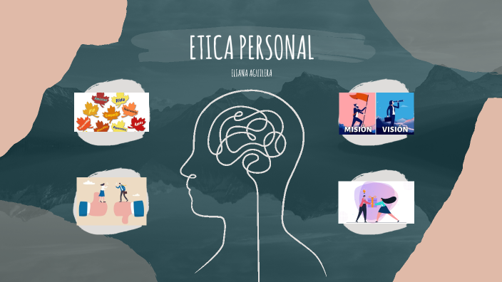 ETICA PERSONAL by eliana aguilera on Prezi