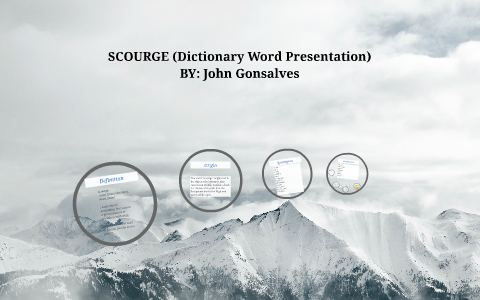 SCOURGE (Dictionary Word Presentation) by john gonsalves on Prezi