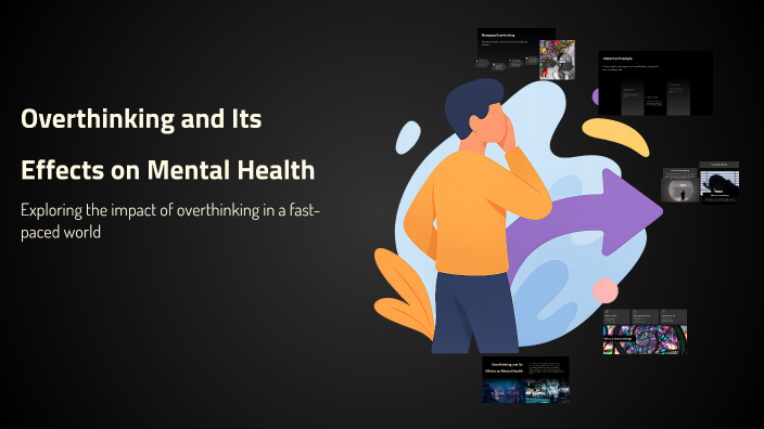 Overthinking and Its Effects on Mental Health by Advaith AK on Prezi