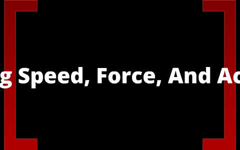 Calculating Speed, Force, And Acceleration by chris curlett on Prezi