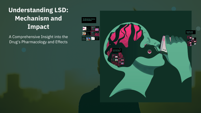 Understanding LSD: Mechanism and Impact by Bob Henksen on Prezi