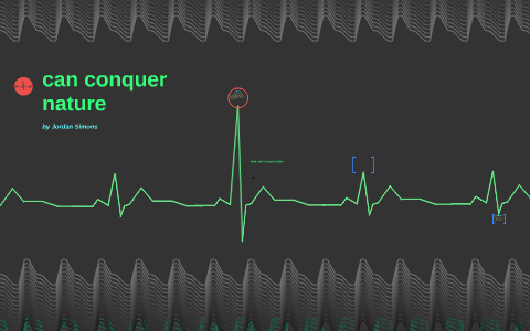 Man can conquer nature by Jordan Simons on Prezi