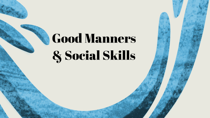 Good Manners & Social Skills by reham maher on Prezi