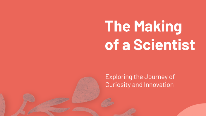 The Making of a Scientist by Ananya Nair on Prezi