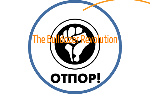 The Bulldozer Revolution by Emily Anderson on Prezi