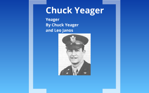 Chuck Yeager Biography by Karla Boughton on Prezi