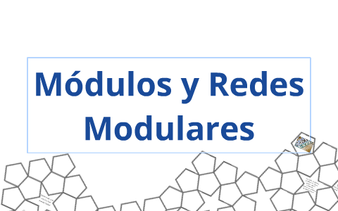 Módulos y redes modulares by Patricia Olalla Holgado on Prezi