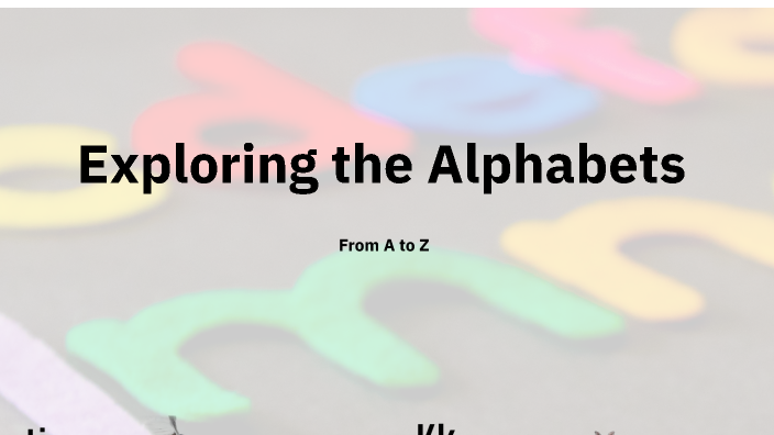 Exploring the Alphabets by Jordan Pacio on Prezi