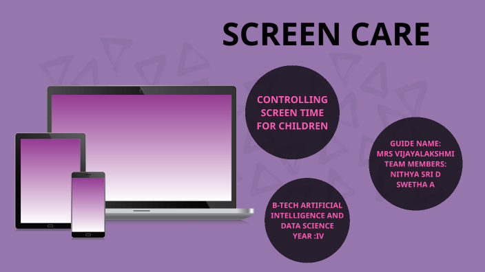 screen care : controlling screen for children by Swetha A on Prezi