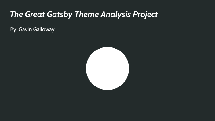 The Great Gatsby Theme Analysis Project by Gavin Galloway on Prezi