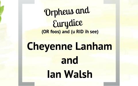 Orpheus and Eurydice by cheyenne lanham on Prezi