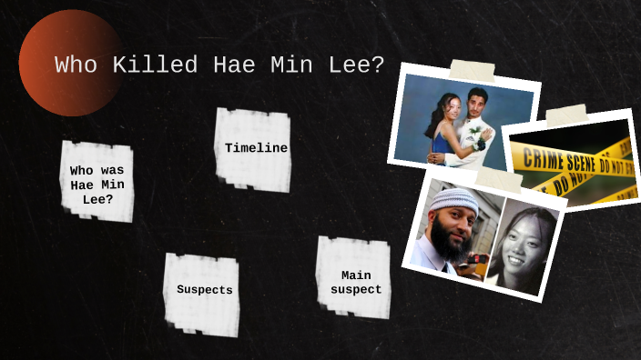 Who killed Hae Min Lee? by Sophia Lo on Prezi
