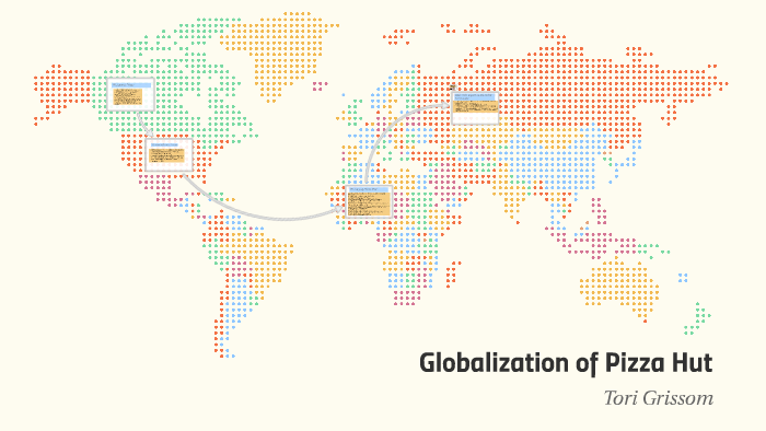 Globalization of Pizza Hut by Tori Grissom on Prezi