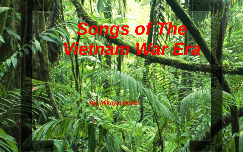 Songs of The Vietnam War Era by mikayla butler on Prezi