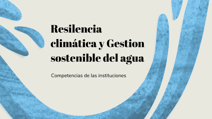 Resilencia climática y Gestion sostenible del agua by Violetta Krivoruchko on Prezi