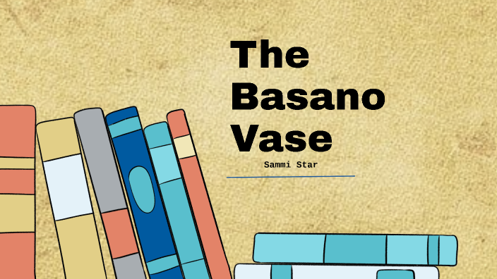 The Basano Vase by Samantha Nichols on Prezi