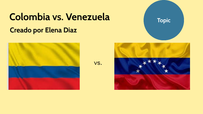 Colombia vs. Venezuela by Elena Diaz on Prezi