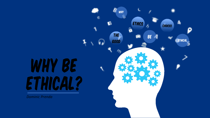 Why be Ethical? by dominic prenda on Prezi