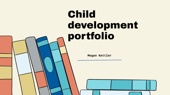 Child development portfolio by megan kettler on Prezi