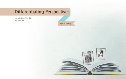Differentiating Perspectives by hwayoung Yi on Prezi