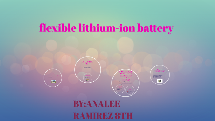 flexible lithium-ion battery by analee ramirez on Prezi